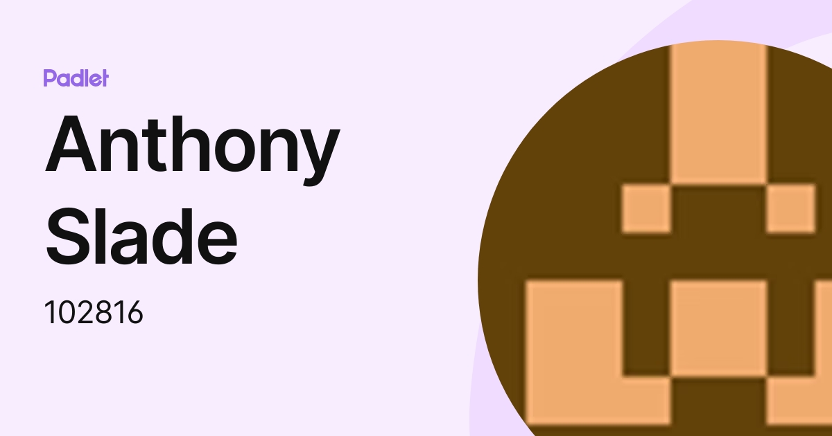 Anthony Slade (102816) profile | Padlet