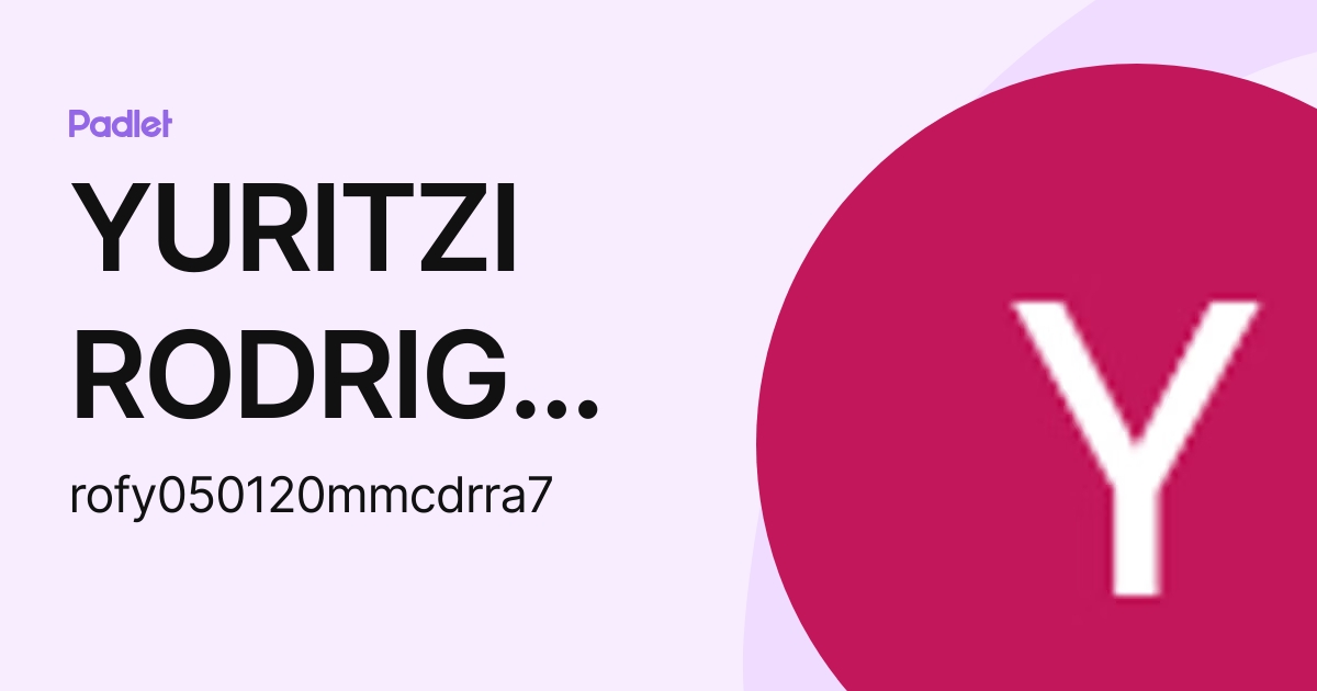 YURITZI RODRIGUEZ FERNANDEZ (rofy050120mmcdrra7) profile | Padlet