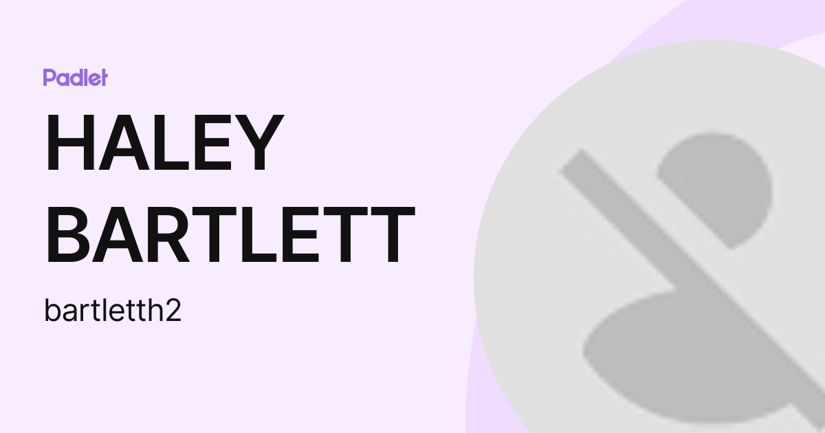 HALEY BARTLETT (bartletth2) profile | Padlet