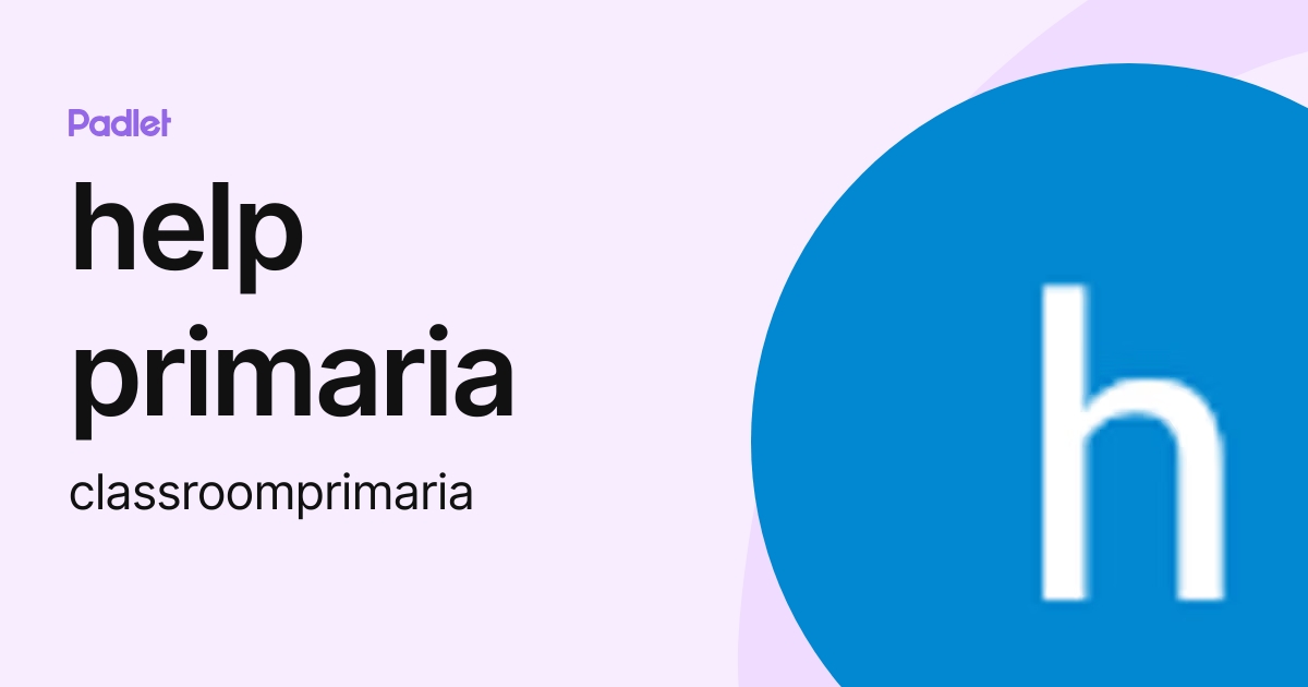 help primaria (classroomprimaria) profile | Padlet