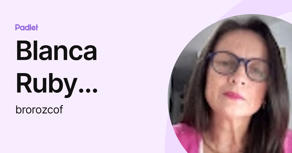 Blanca Ruby Orozco Farfan (brorozcof) profile | Padlet