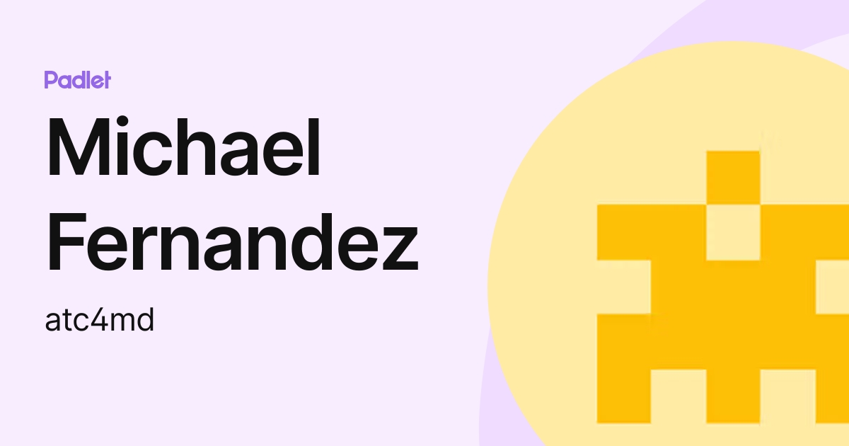 Michael Fernandez (atc4md) profile | Padlet