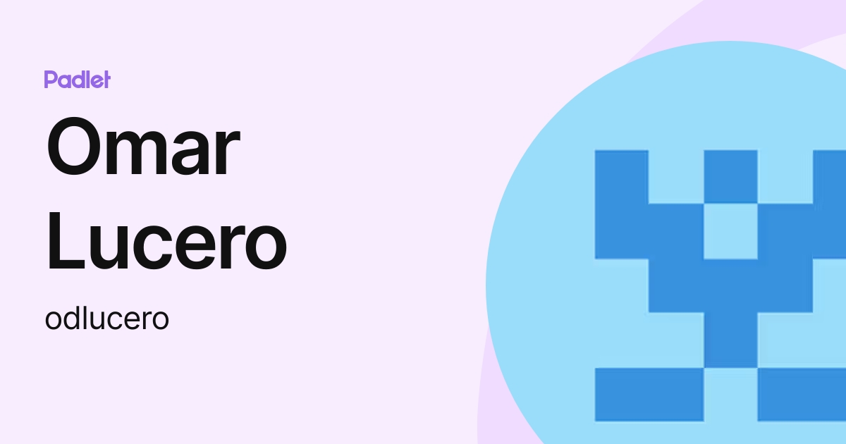 Omar Lucero (odlucero) profile | Padlet