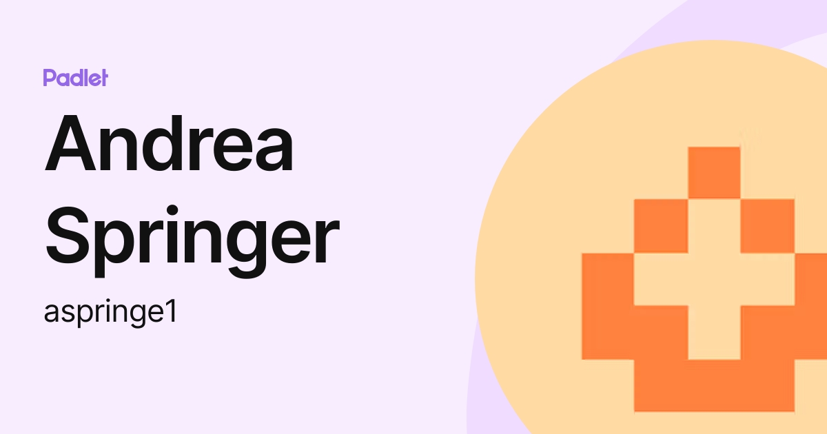 Andrea Springer (aspringe1) profile | Padlet