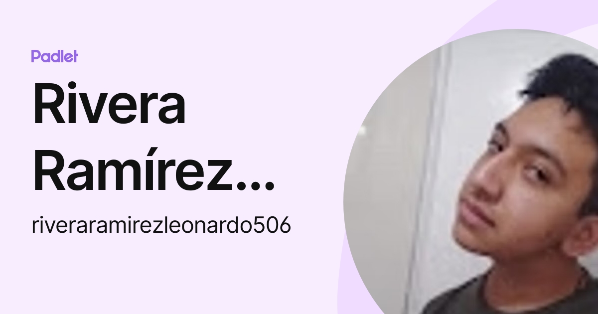 Rivera Ramírez Leonardo (riveraramirezleonardo506) profile | Padlet
