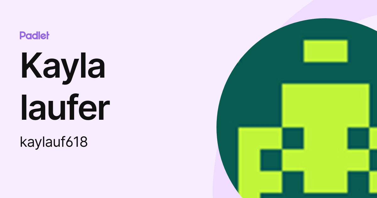 Kayla laufer (kaylauf618) profile | Padlet