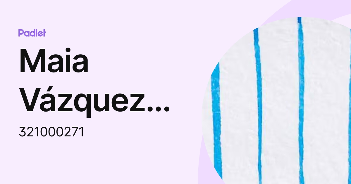 Maia Vázquez Hernández (321000271) profile | Padlet