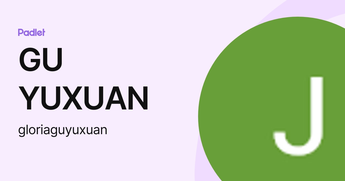 GU YUXUAN (gloriaguyuxuan) profile | Padlet