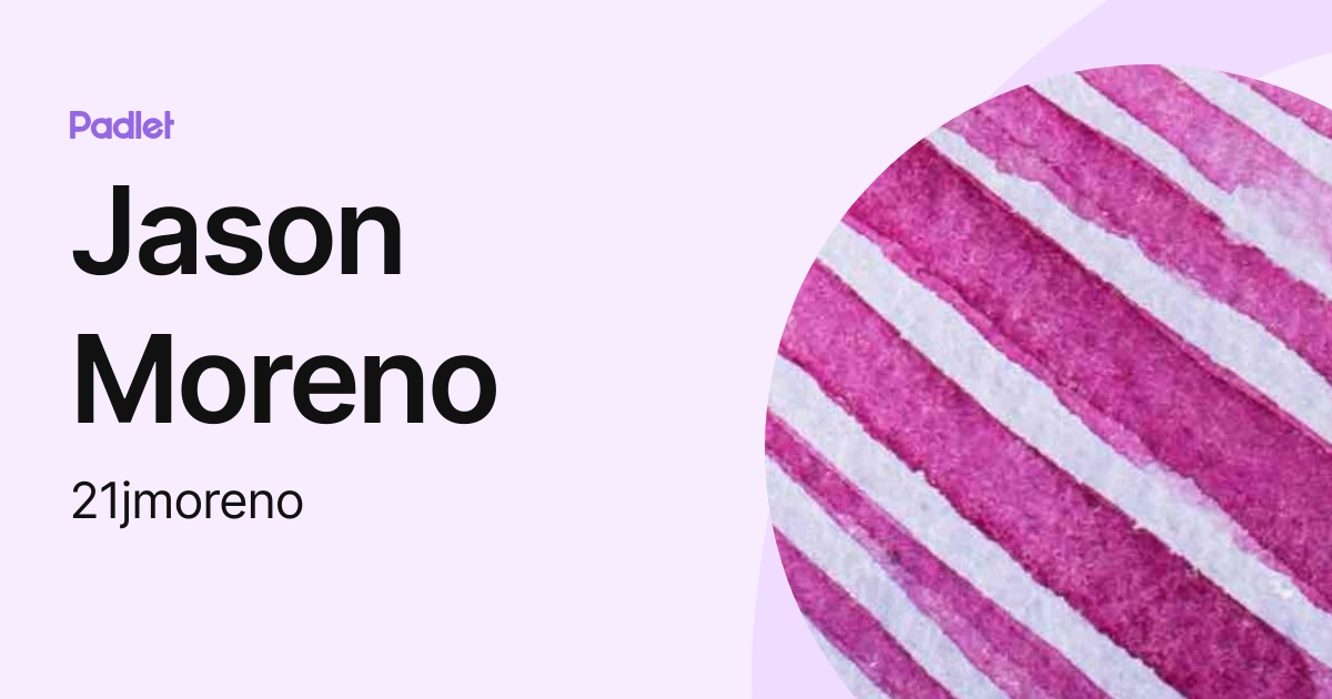 Jason Moreno (21jmoreno) profile | Padlet