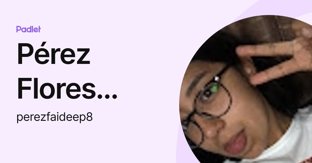 Pérez Flores Aideé 607 (perezfaideep8) profile | Padlet