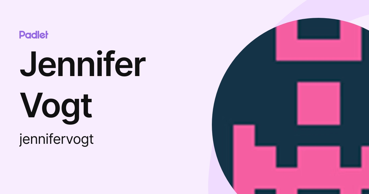 Jennifer Vogt (jennifervogt) profile | Padlet