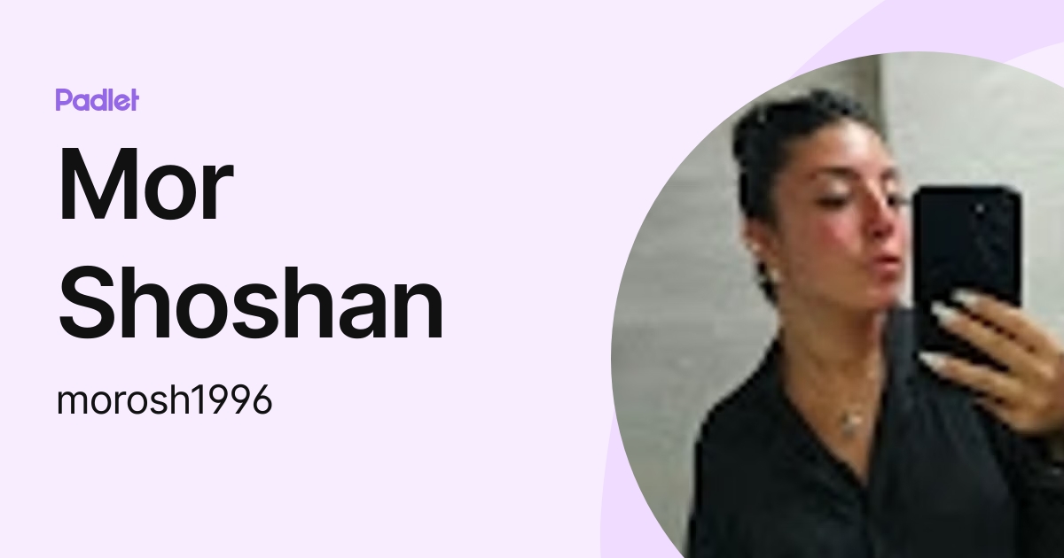 Mor Shoshan (morosh1996) profile | Padlet