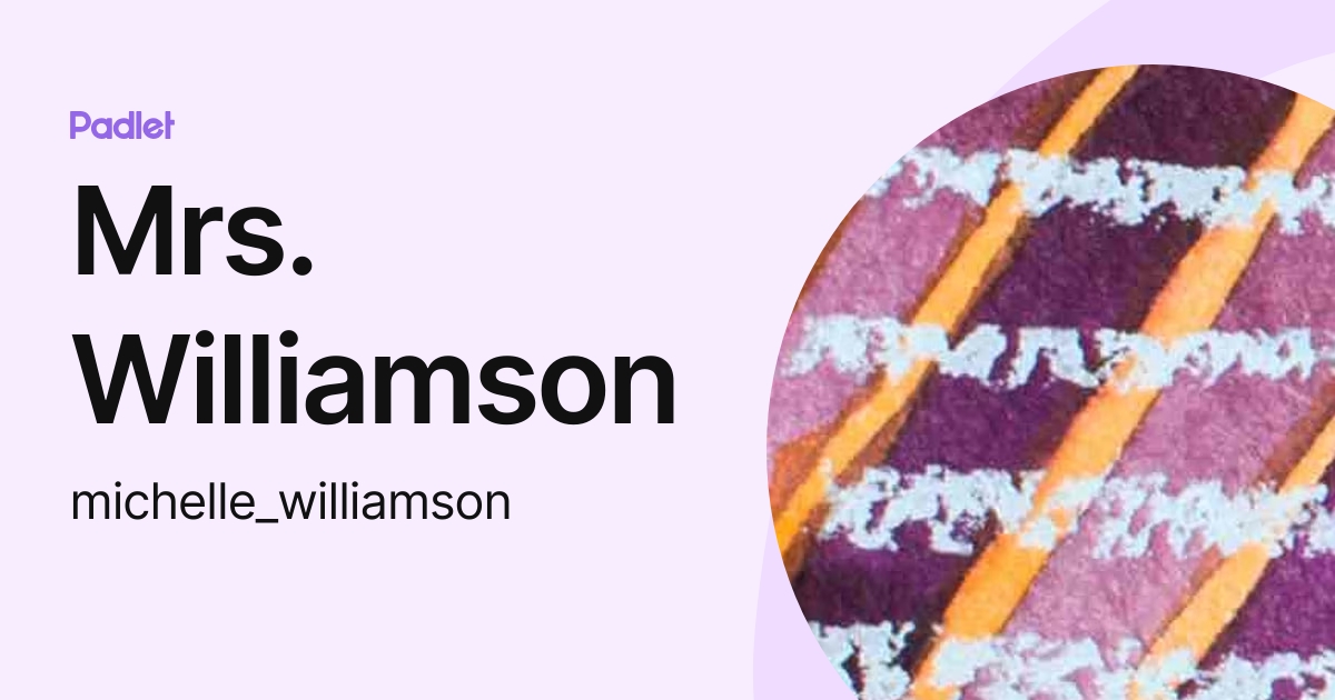 Mrs. Williamson (michelle_williamson) profile | Padlet