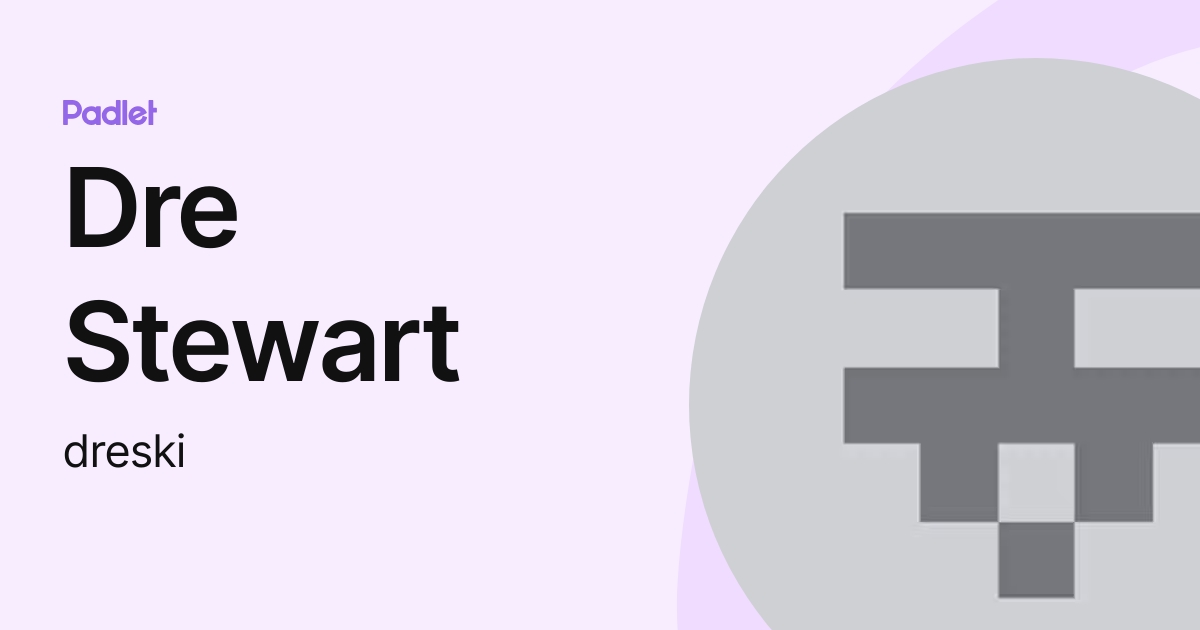 Dre Stewart (dreski) profile | Padlet