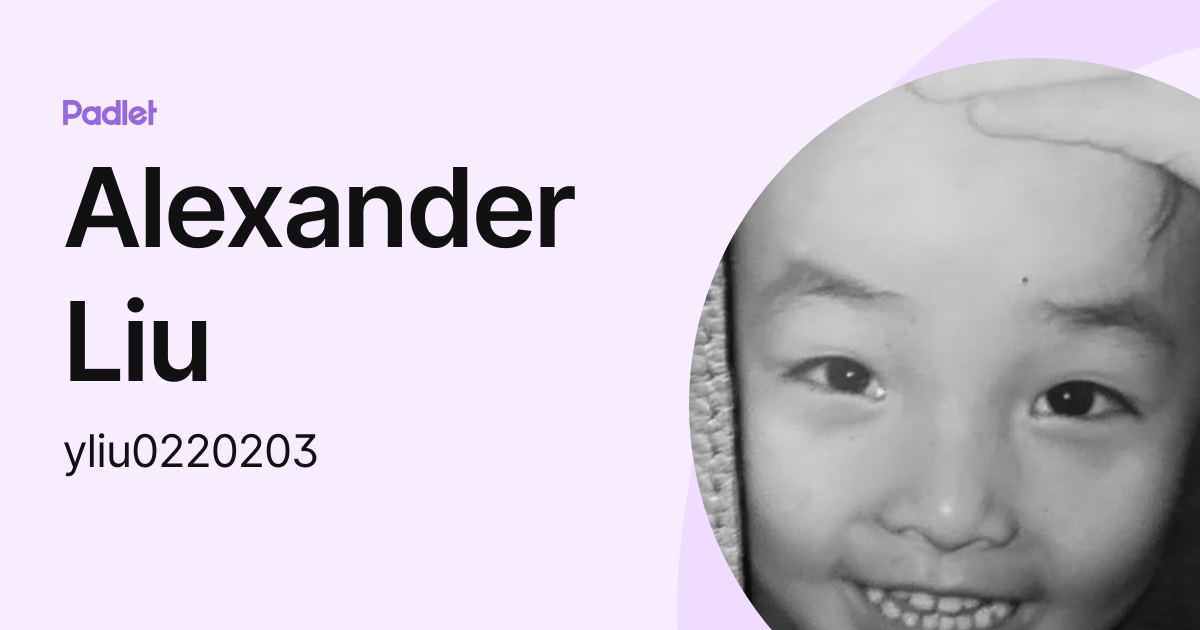 Alexander Liu (yliu0220203) profile | Padlet