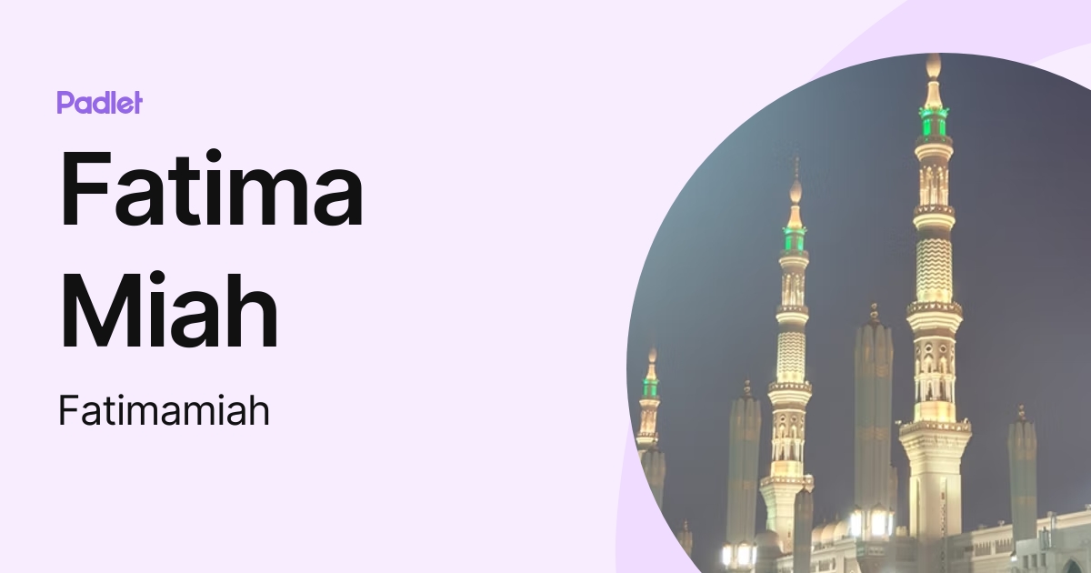 Fatima Miah (Fatimamiah) profile | Padlet