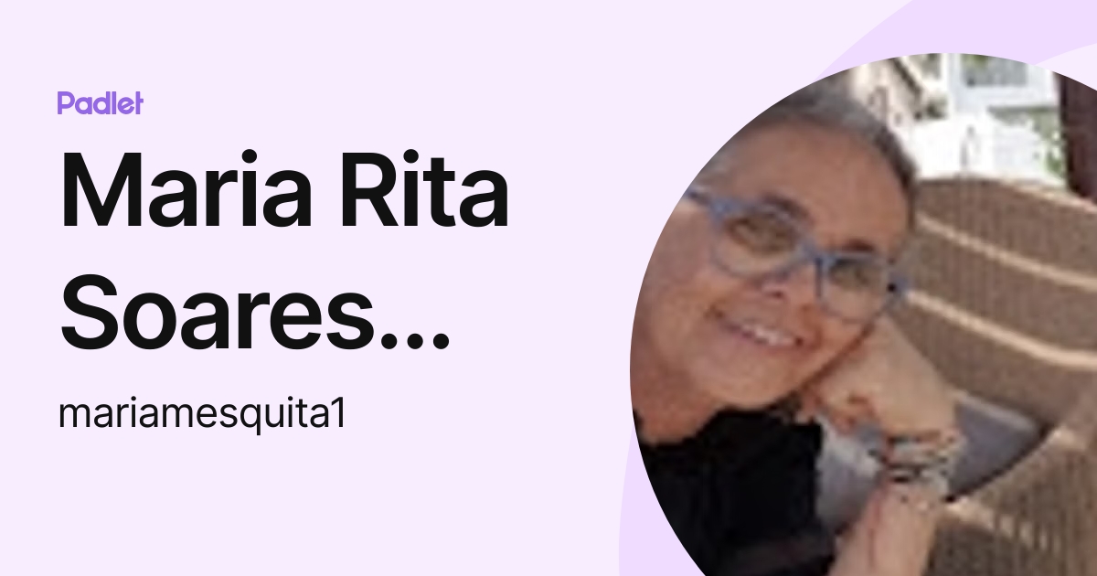 Maria Rita Soares Mesquita (mariamesquita1) profile | Padlet