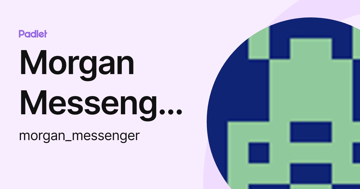 Morgan Messenger (morgan_messenger) profile | Padlet