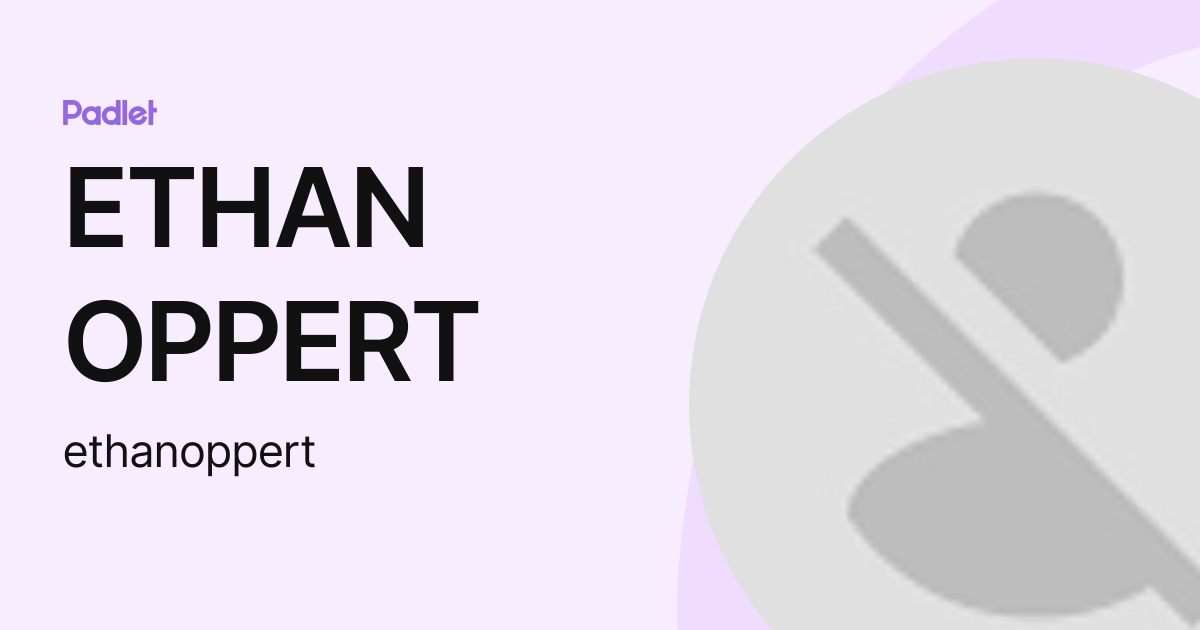 ETHAN OPPERT (ethanoppert) profile | Padlet