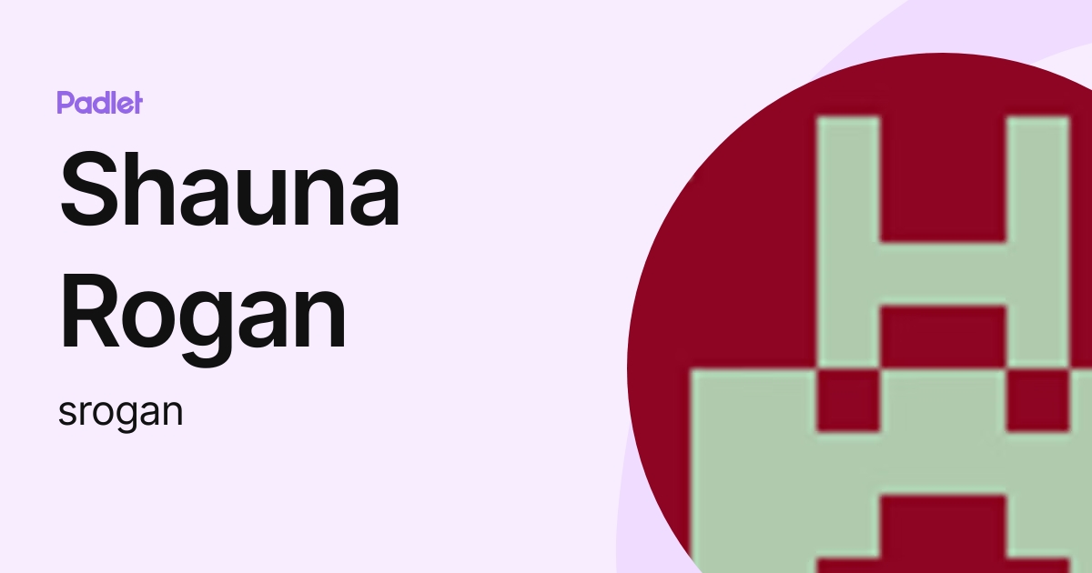 Shauna Rogan (srogan) profile | Padlet