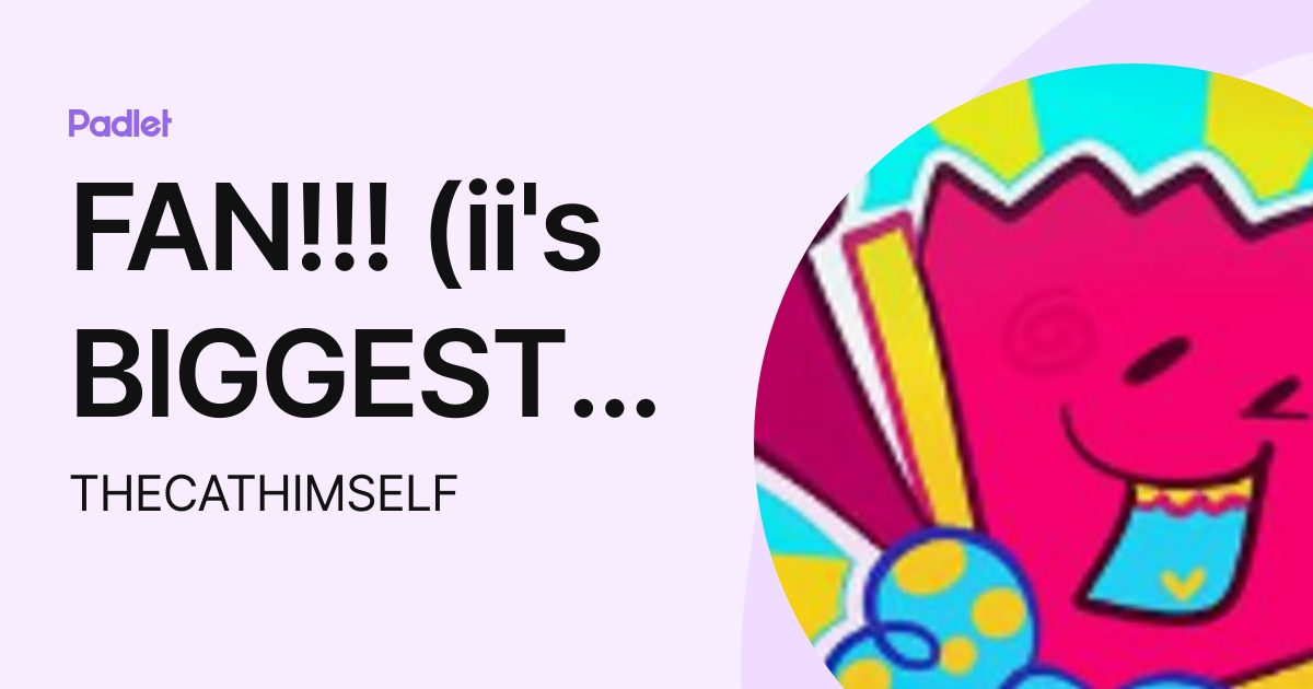 FAN!!! (ii's BIGGEST FAN :3) (THECATHIMSELF) profile | Padlet