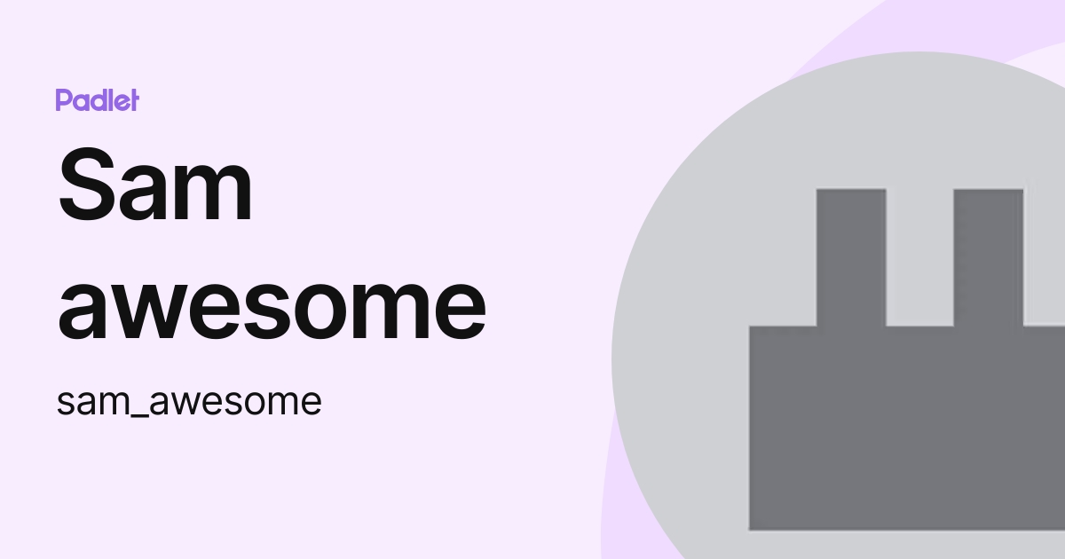 Sam awesome (sam_awesome) profile | Padlet