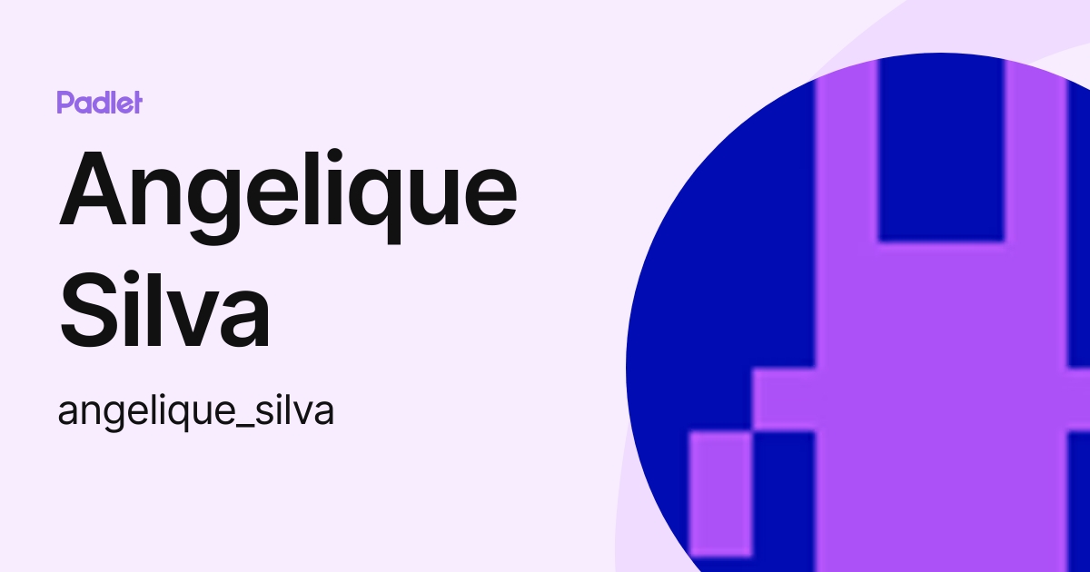 Angelique Silva (angelique_silva) profile | Padlet