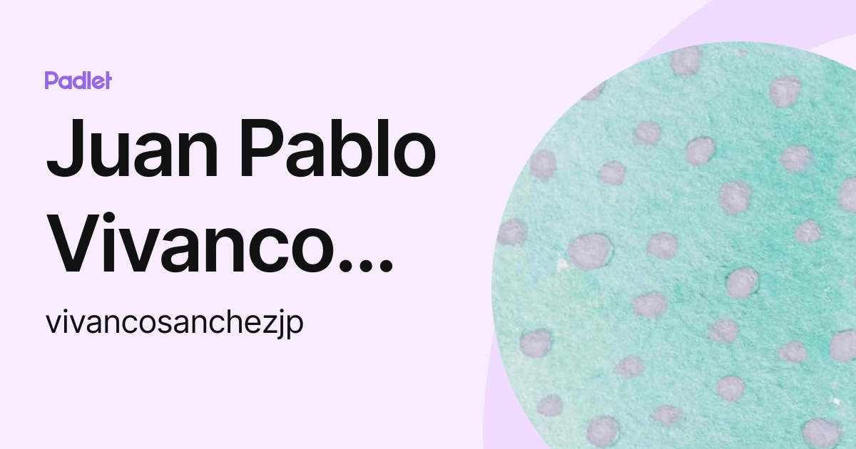 Juan Pablo Vivanco Sánchez (vivancosanchezjp) profile | Padlet