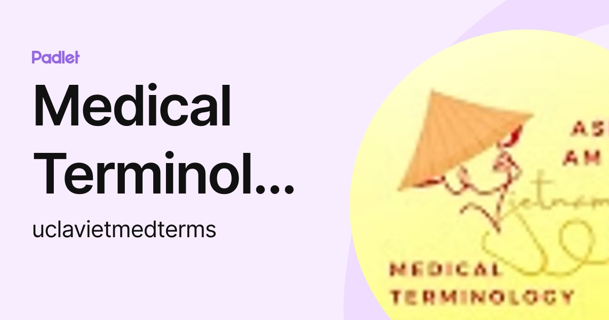 Medical Terminology (uclavietmedterms) profile | Padlet