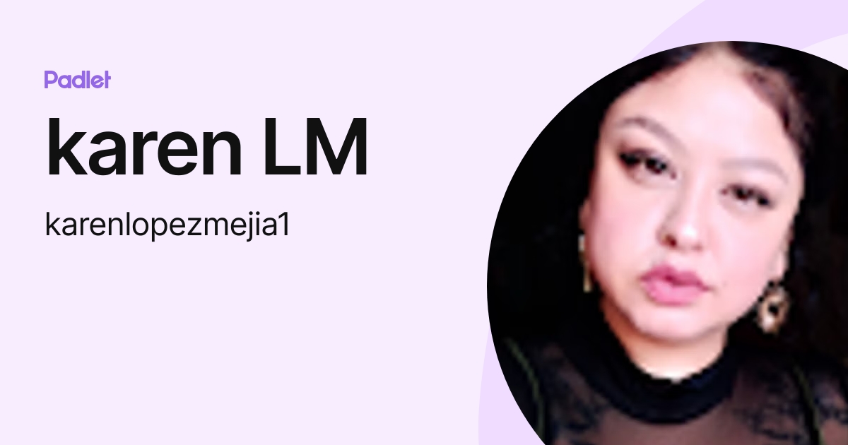 karen LM (karenlopezmejia1) profile | Padlet
