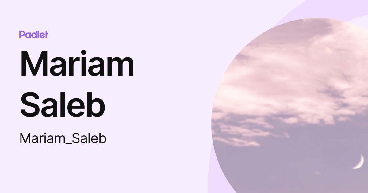 Mariam Saleb (Mariam_Saleb) profile | Padlet