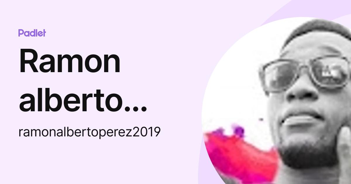 Ramon alberto perez (ramonalbertoperez2019) profile | Padlet