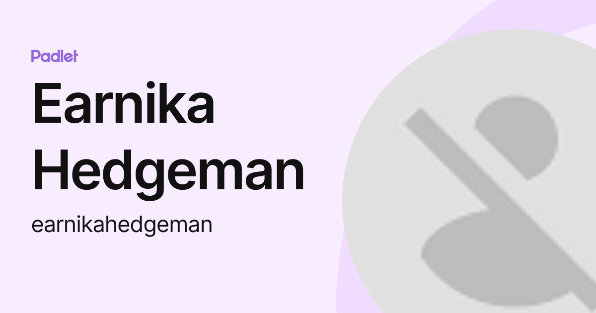 Earnika Hedgeman (earnikahedgeman) profile | Padlet
