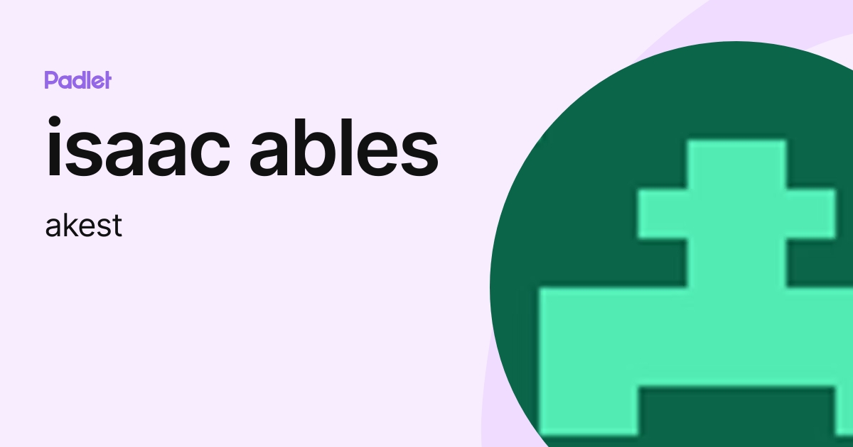 isaac ables (akest) profile | Padlet