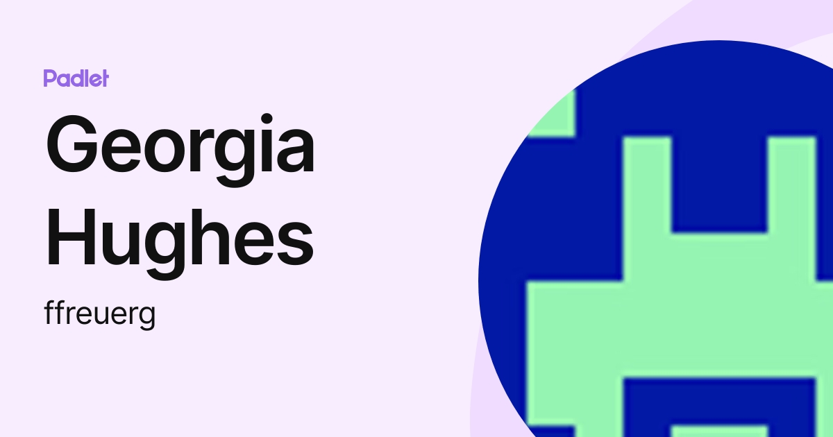 Georgia Hughes (ffreuerg) profile | Padlet