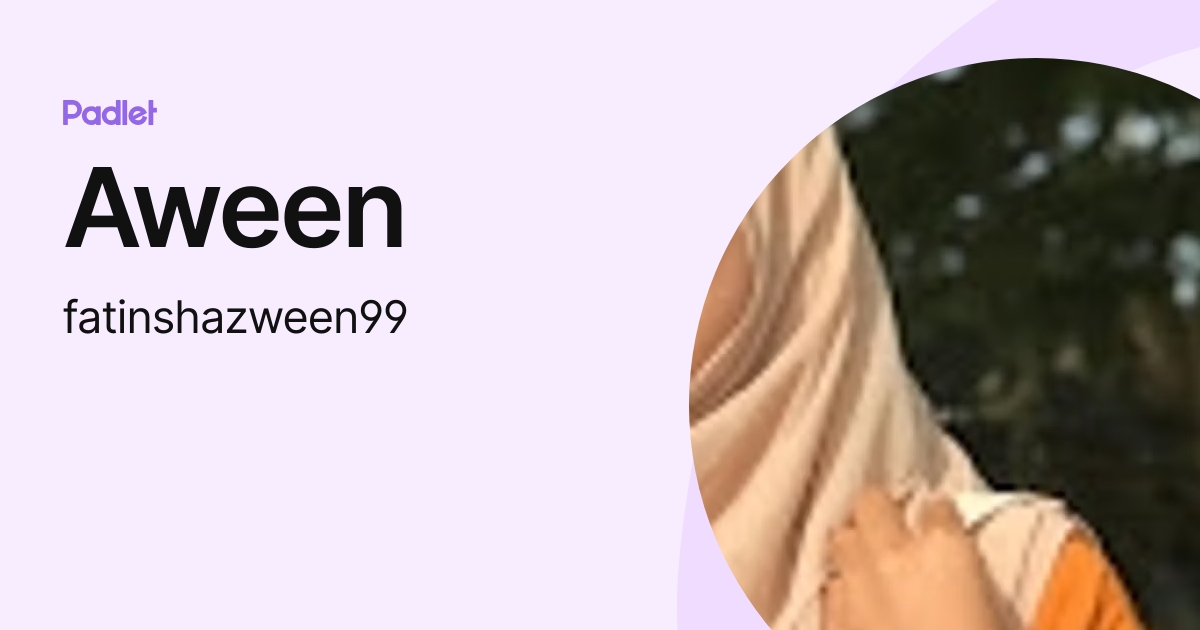 Aween (fatinshazween99) profile | Padlet