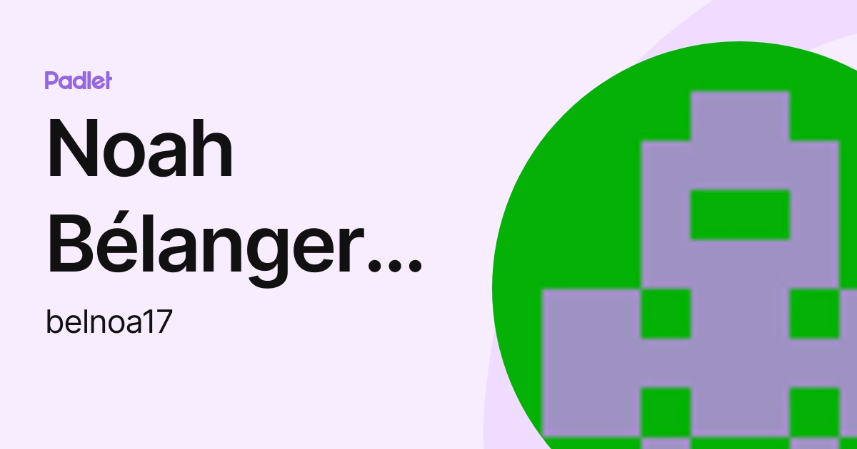 Noah Bélanger élève (belnoa17) profile | Padlet