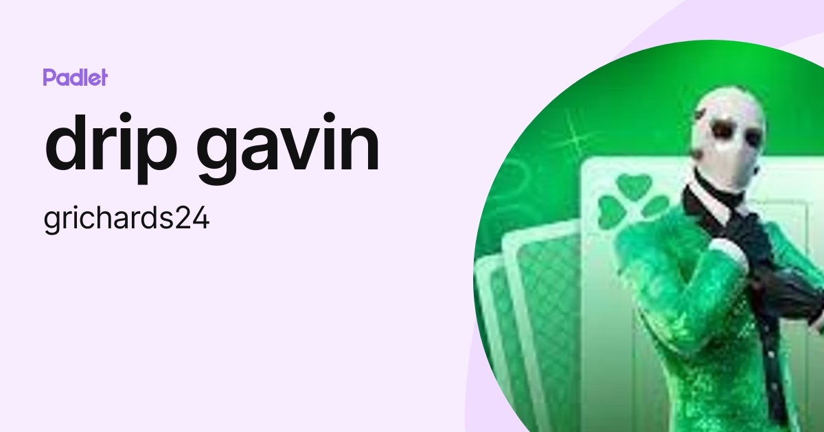 drip gavin (grichards24) profile | Padlet