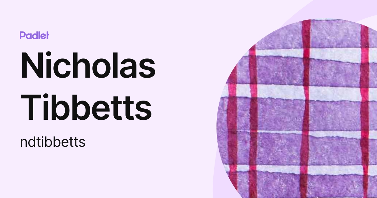 Nicholas Tibbetts (ndtibbetts) profile | Padlet