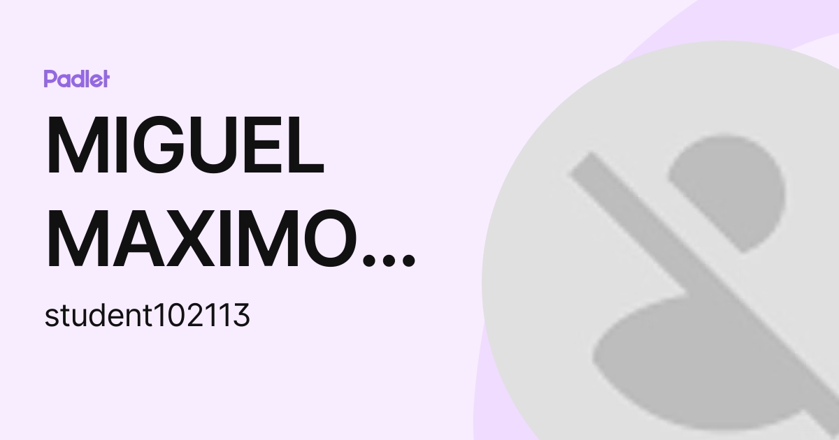 MIGUEL MAXIMO MARTINEZ VELASCO (student102113) profile | Padlet