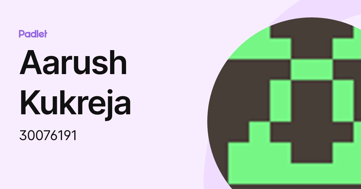 Aarush Kukreja (30076191) profile | Padlet