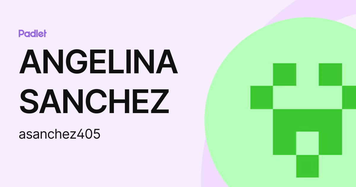ANGELINA SANCHEZ (asanchez405) profile | Padlet