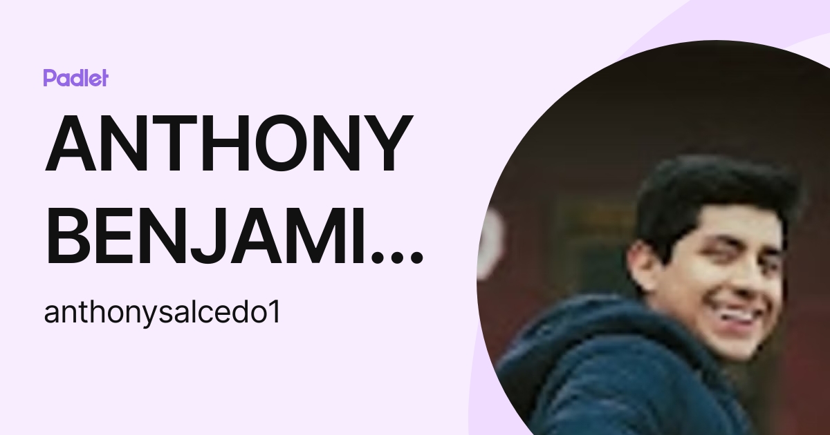ANTHONY BENJAMIN SALCEDO PRUDENCIO (anthonysalcedo1) profile | Padlet