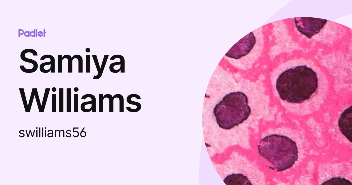 Samiya Williams (swilliams56) profile | Padlet