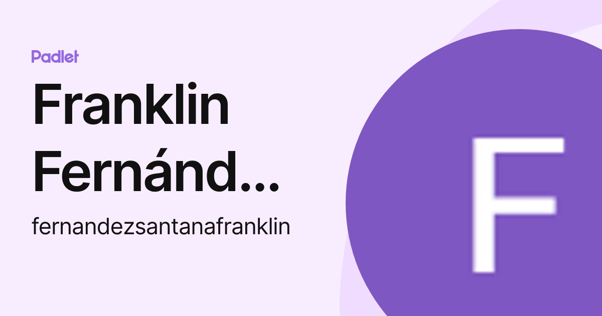 Franklin Fernández Santana (fernandezsantanafranklin) profile | Padlet