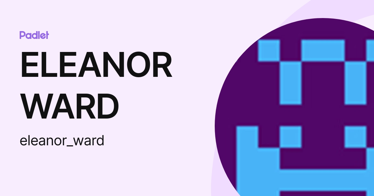 ELEANOR WARD (eleanor_ward) profile | Padlet