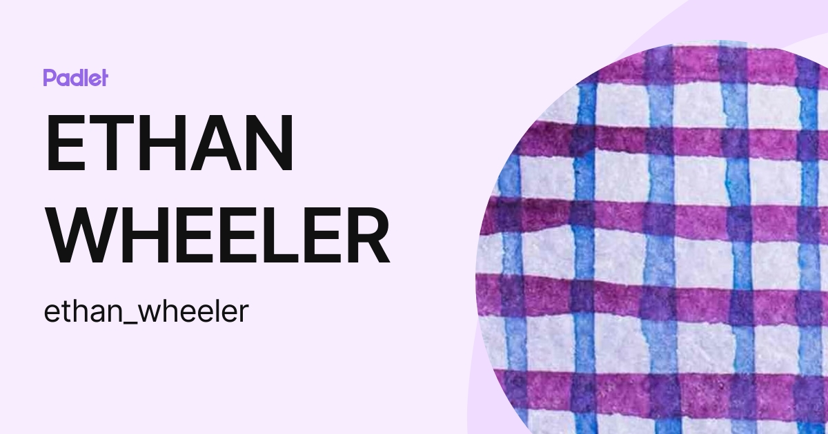 ETHAN WHEELER (ethan_wheeler) profile | Padlet