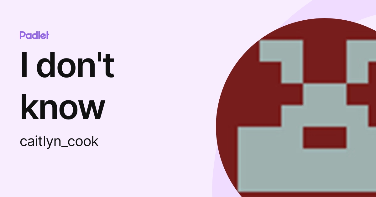 I don't know (caitlyn_cook) profile | Padlet