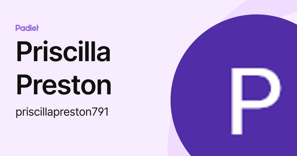 Priscilla Preston (priscillapreston791) profile | Padlet