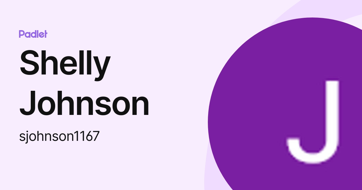 Shelly Johnson (sjohnson1167) profile | Padlet